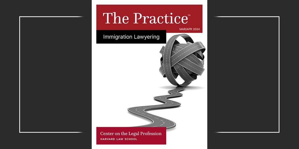 The Practice Magazine - Harvard Law School Center on the Legal Profession